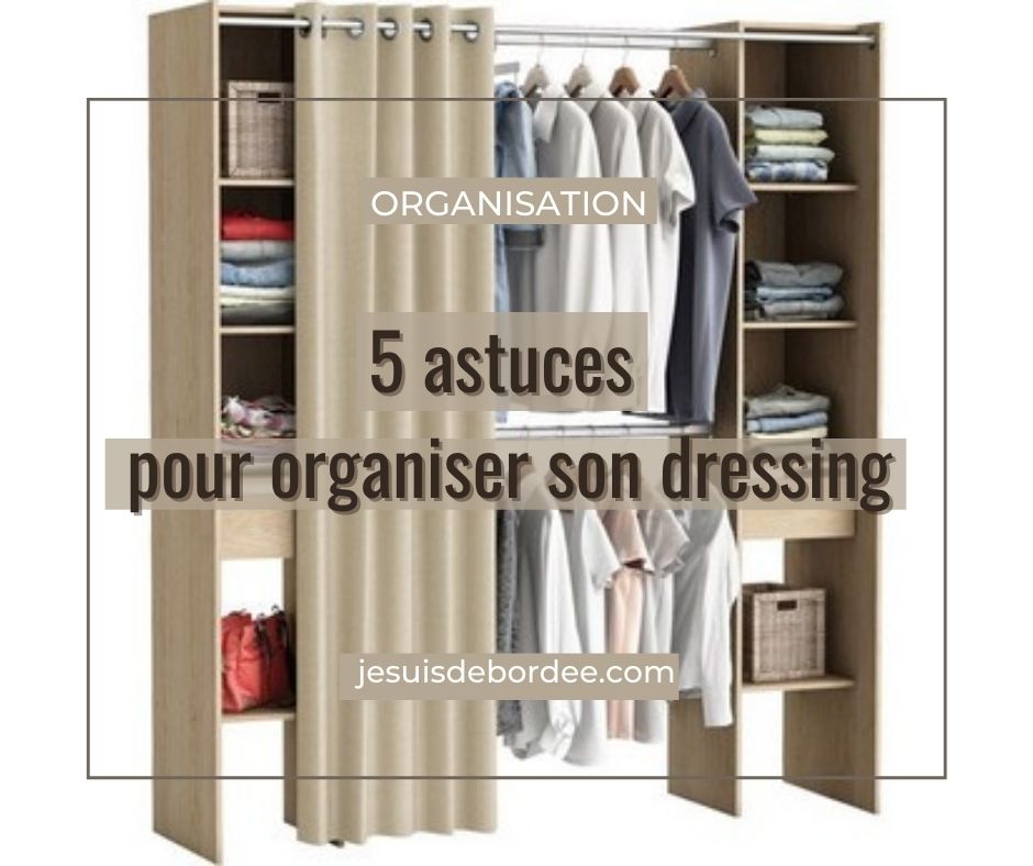 5 astuces pour organiser son dressing - Je suis débordée