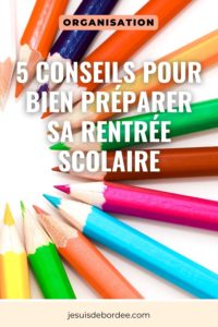 5 conseils pour bien préparer sa rentrée scolaire | Je suis débordée